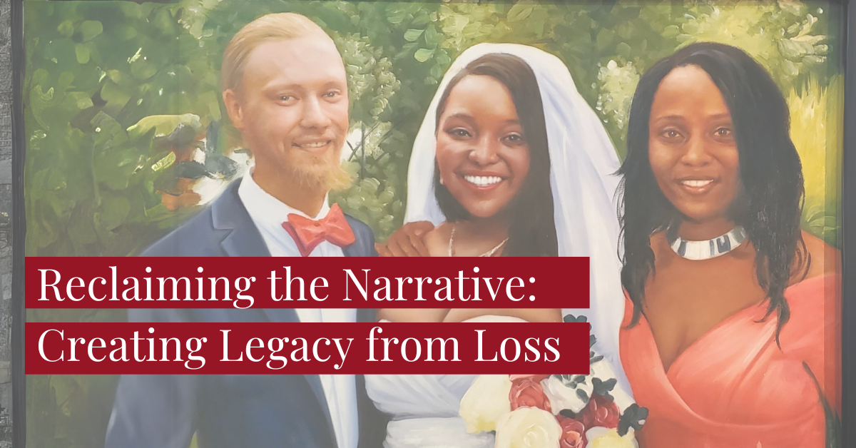 Reclaiming the Narrative: Creating Legacy from Loss – Nina Knauf